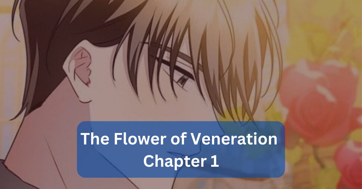 The Flower of Veneration Chapter 1 - All You Need To Know