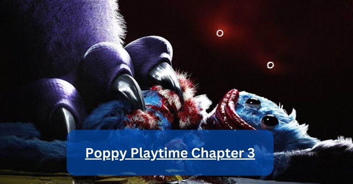 Poppy Playtime Chapter 3 -A Complete Guide!