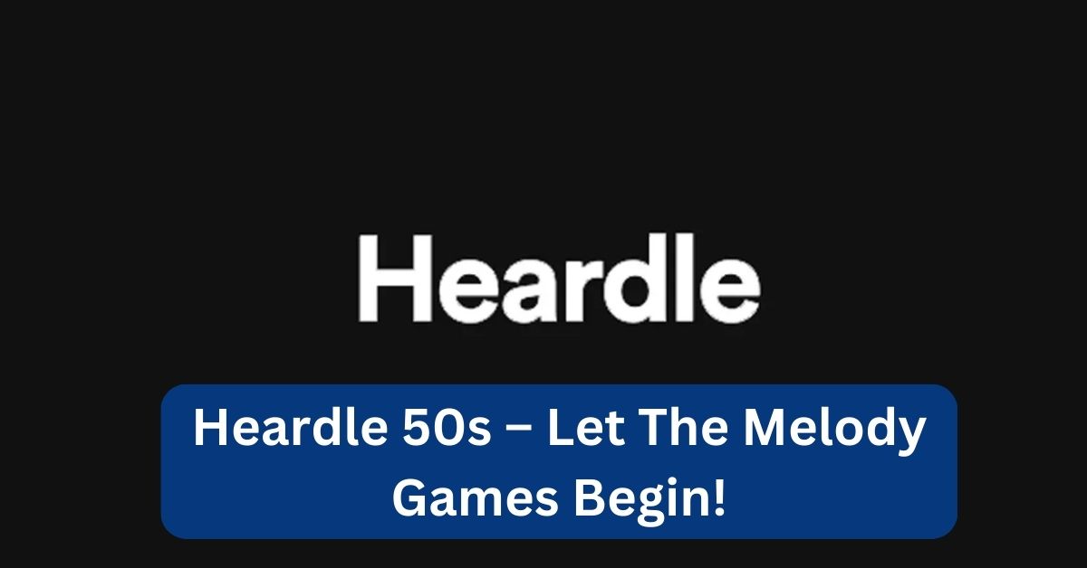 Heardle 50s – Let The Melody Games Begin!