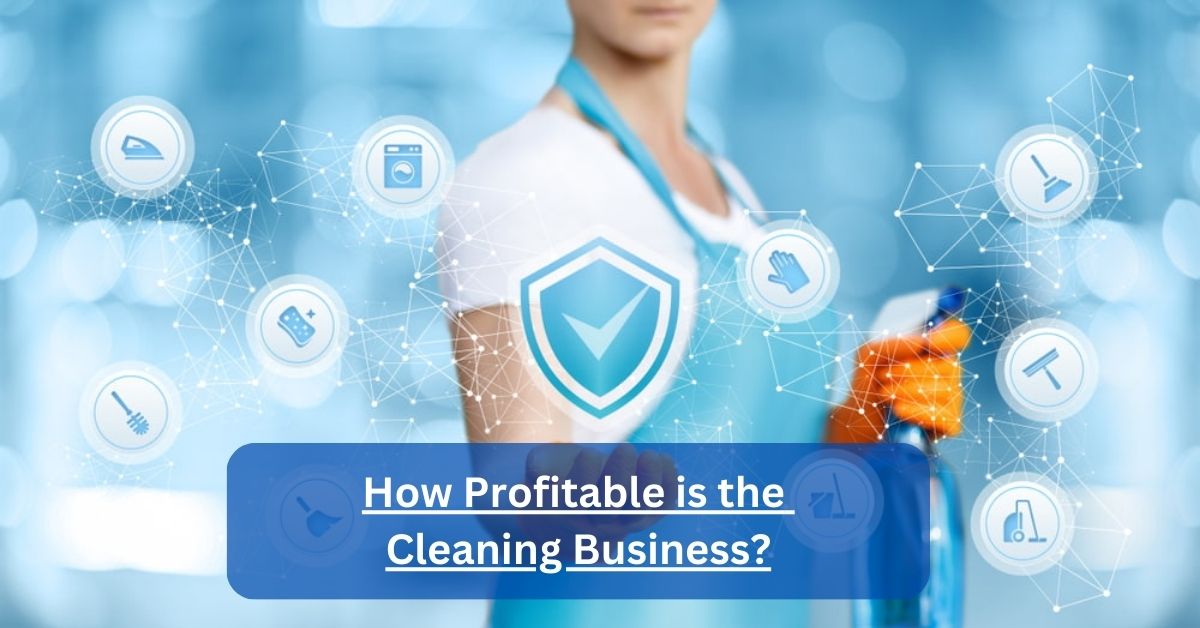 How Profitable is the Cleaning Business? - News Ventured