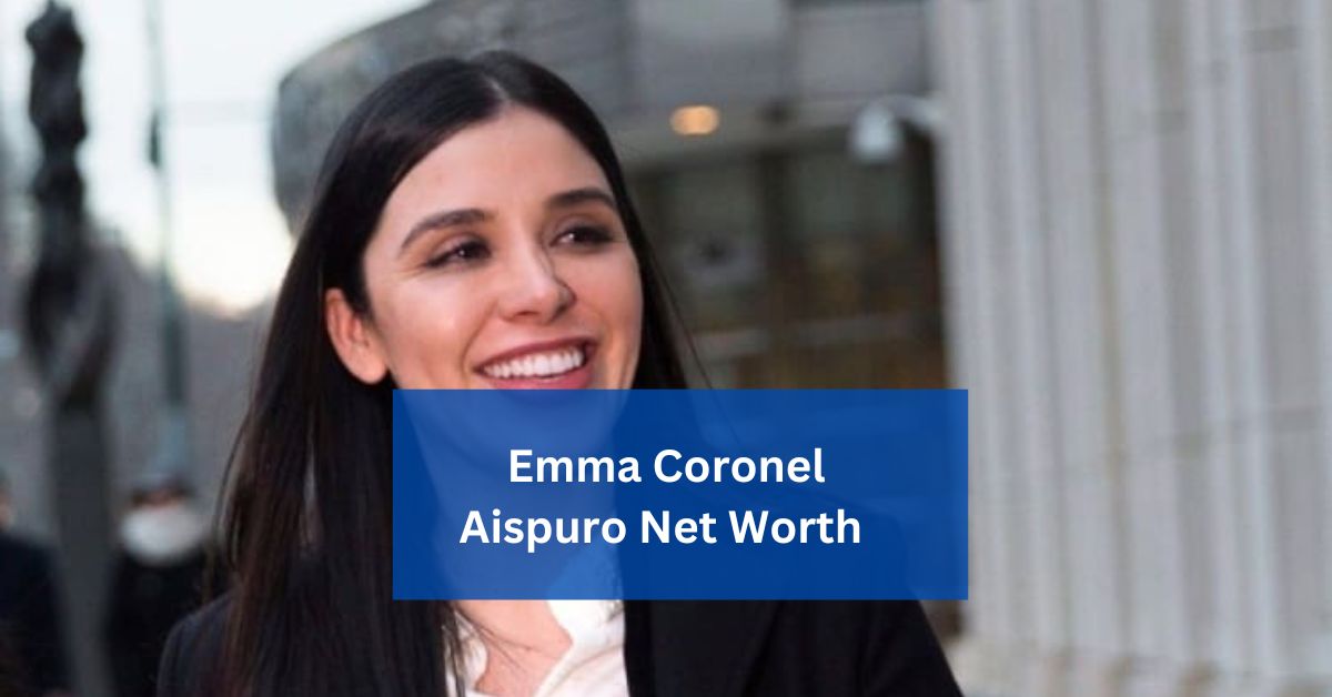 Emma Coronel Aispuro Net Worth – Let’s Take A Look!