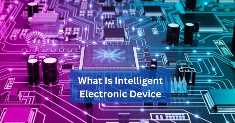 What Is Intelligent Electronic Device – A Comprehensive Guide!