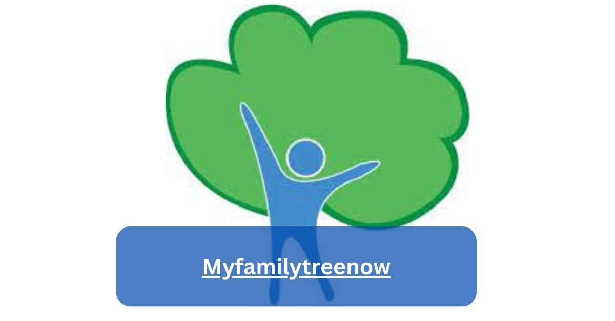Myfamilytreenow – Discover The Ins And Outs Of Myfamilytreenow!