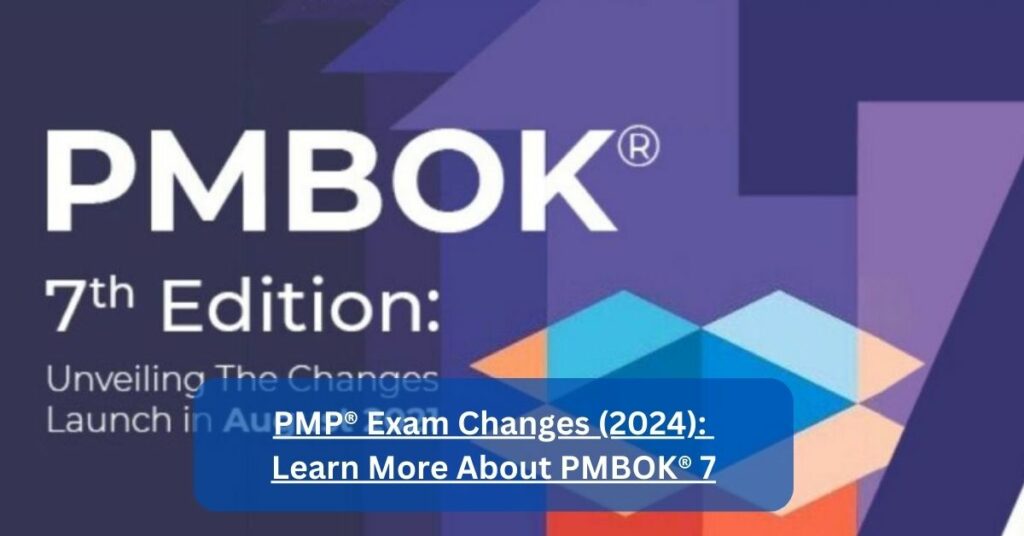 PMP® Exam Changes (2024): Learn More About PMBOK® 7